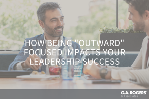 How Being More Outward Focused Can Impact Your Leadership Success - G.A ...