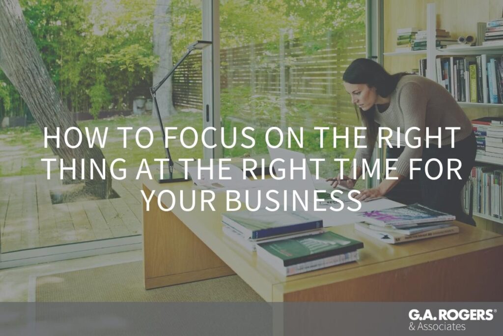 How to Focus on the Right Thing at the Right Time for Your Business - G ...