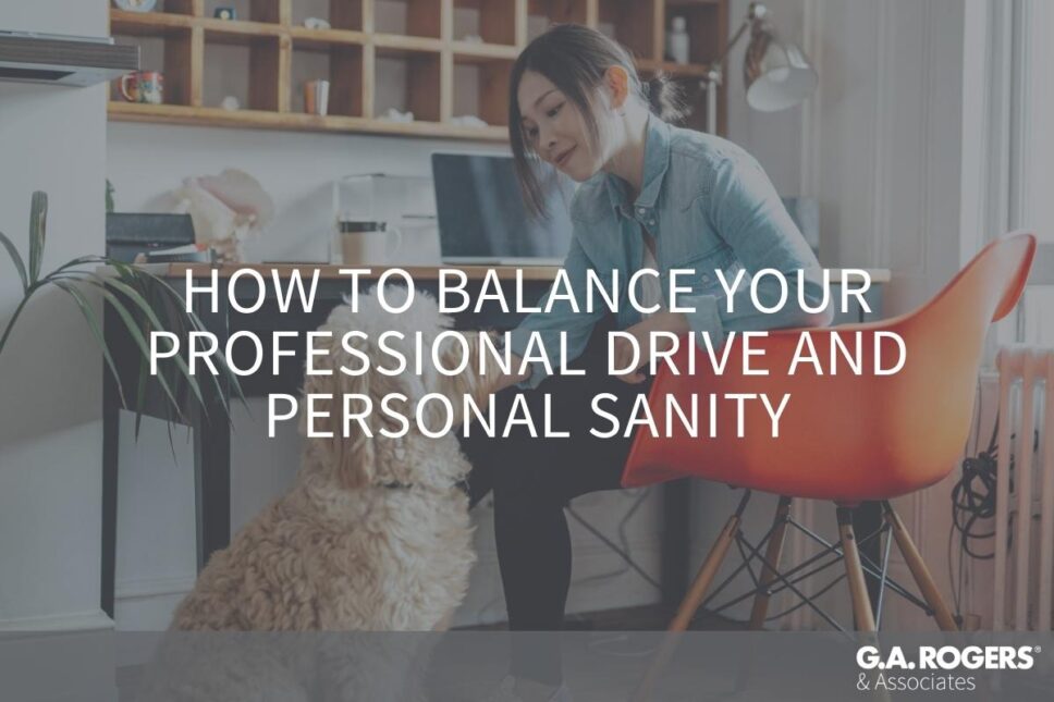 How To Balance Your Professional Drive and Your Personal Sanity as a ...