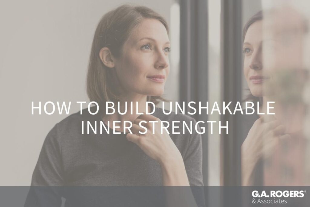 How to Build Unshakeable Inner Strength as a Leader - G.A. Rogers ...