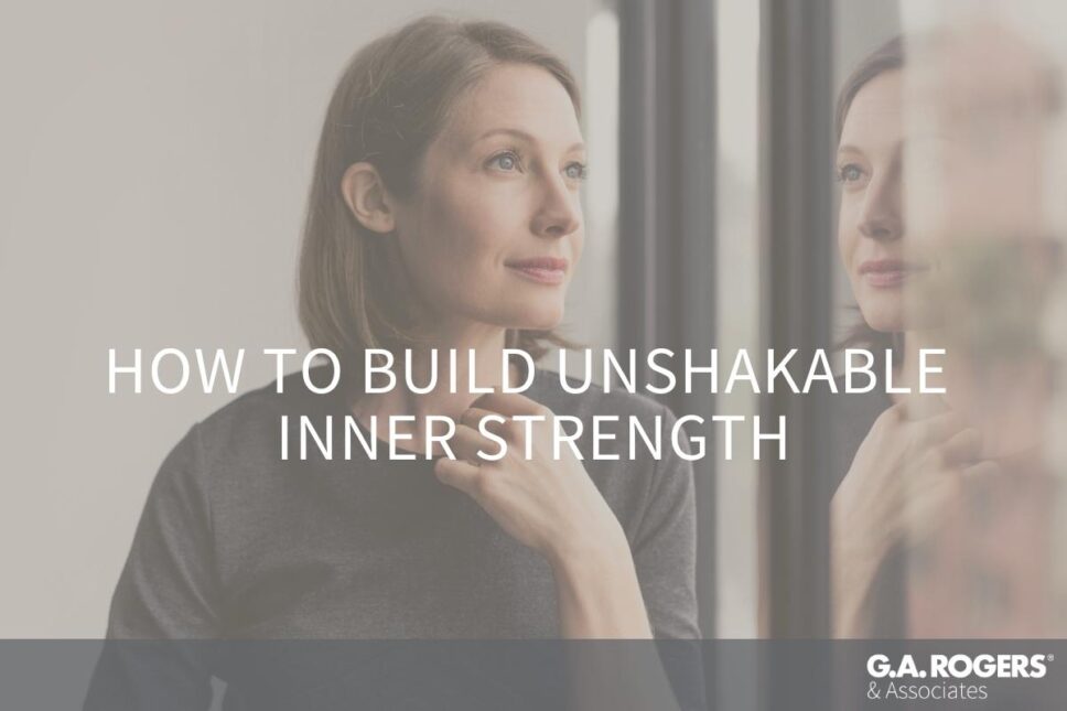 How to Build Unshakeable Inner Strength as a Leader - G.A. Rogers ...