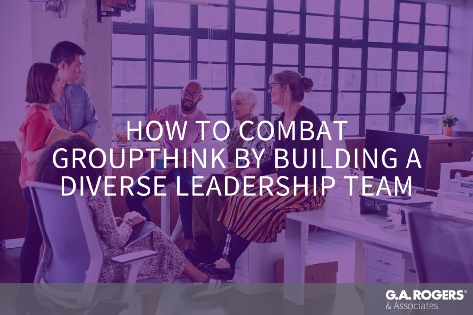 How to Combat Groupthink by Building a Diverse Leadership Team - G.A ...