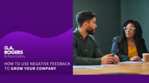 How to Use Negative Feedback to Grow Your Company | G.A. Rogers ...