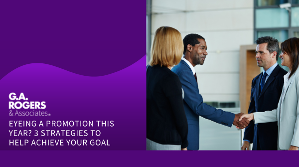 Three Strategies to Help You Earn Your Promotion | G.A. Rogers & Associates