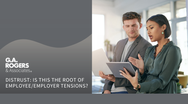 Distrust: Is This the Root of Employer/Employee Tensions? | G.A. Rogers ...