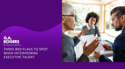 Three Red Flags to Spot When Interviewing Executive Talent | G.A ...